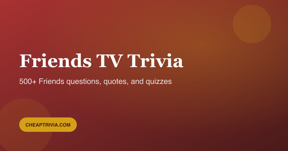 Friends Trivia — 500+ Questions, Quotes & Quiz Games | Friends TV Show